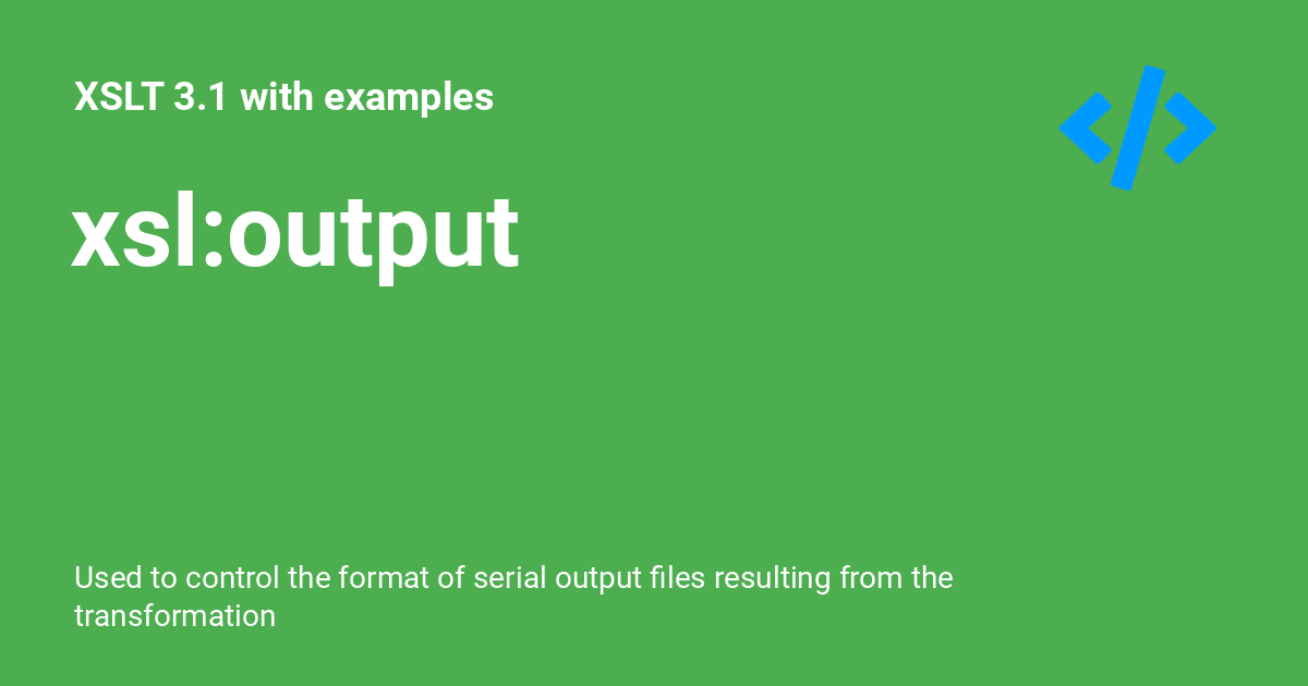 Xsloutput ⚡️ Xslt 31 With Examples